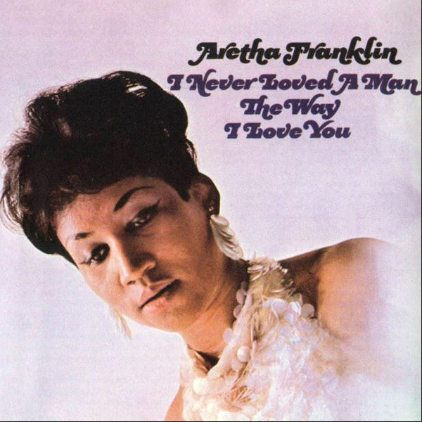 Aretha Franklin : I Never Loved A Man The Way I Love You (CD, Album ...